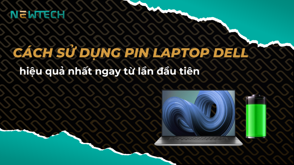 7 Cách sử dụng pin laptop Dell hiệu quả nhất từ lần đầu tiên