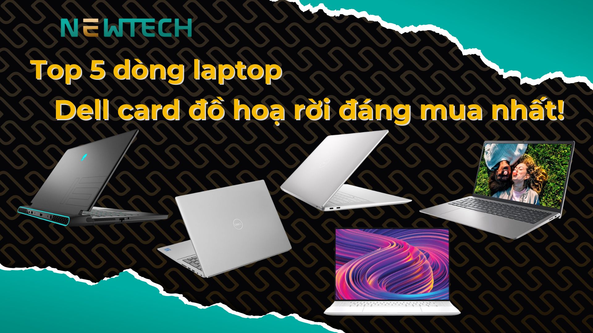 Top 5 laptop Dell card đồ hoạ rời đáng mua nhất!
