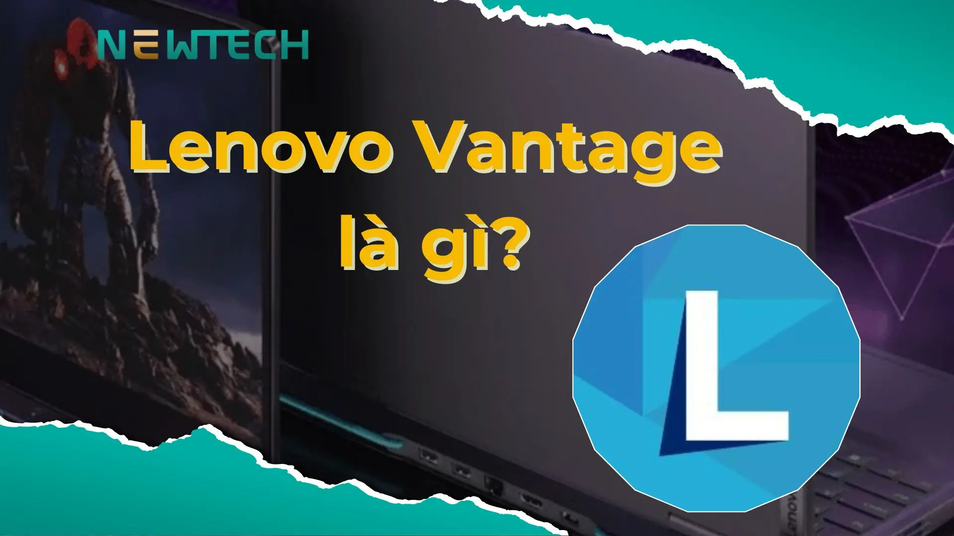 Lenovo Vantage là gì? Có cần thiết cho laptop không?