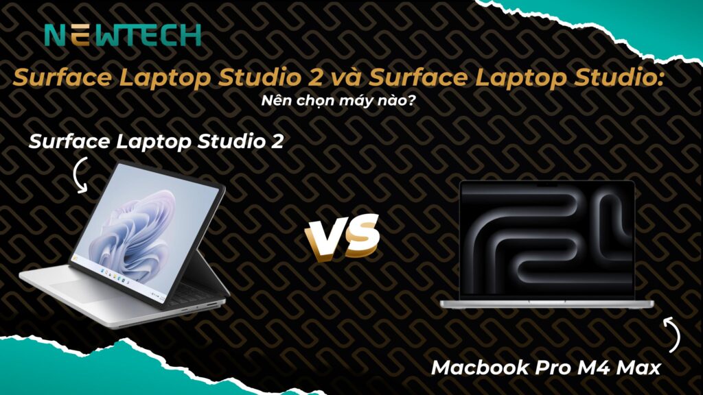Surface Laptop Studio 2 và Macbook Pro M4 Max: Chọn siêu phẩm của ...